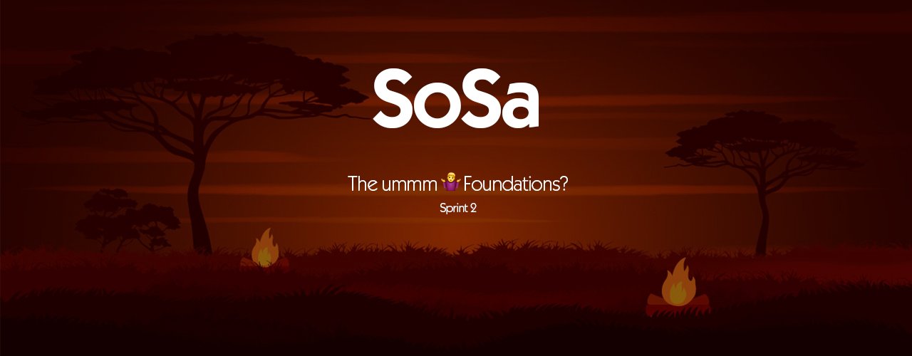 Sprint 2 - The ummm Foundations? | SoSa